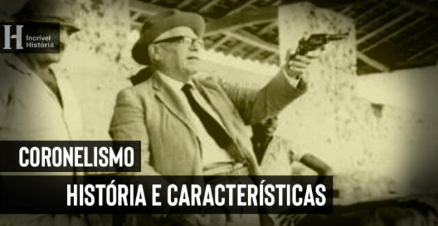 Coronelismo: O que foi, história e características | Incrível História